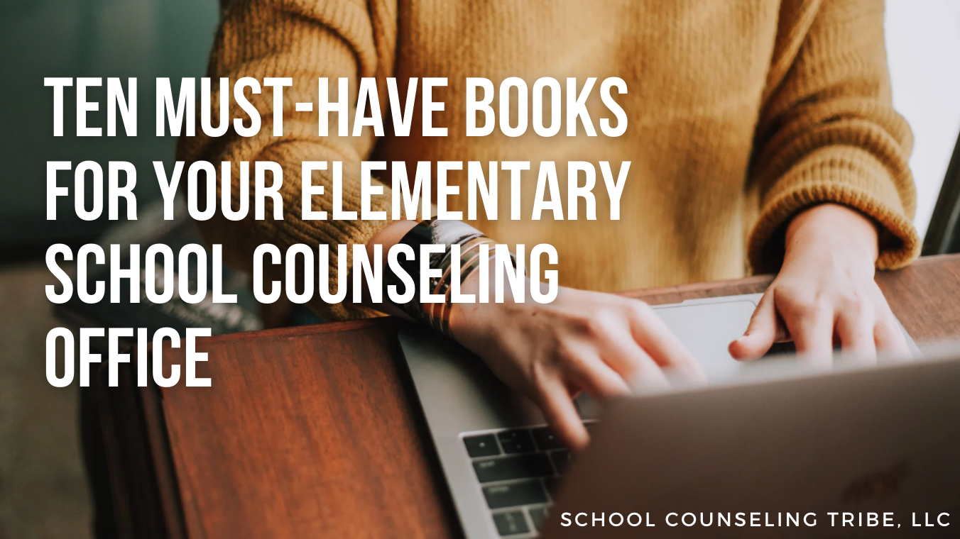 Ten Must-Have Books for Your Elementary School Counseling Office – THE ...